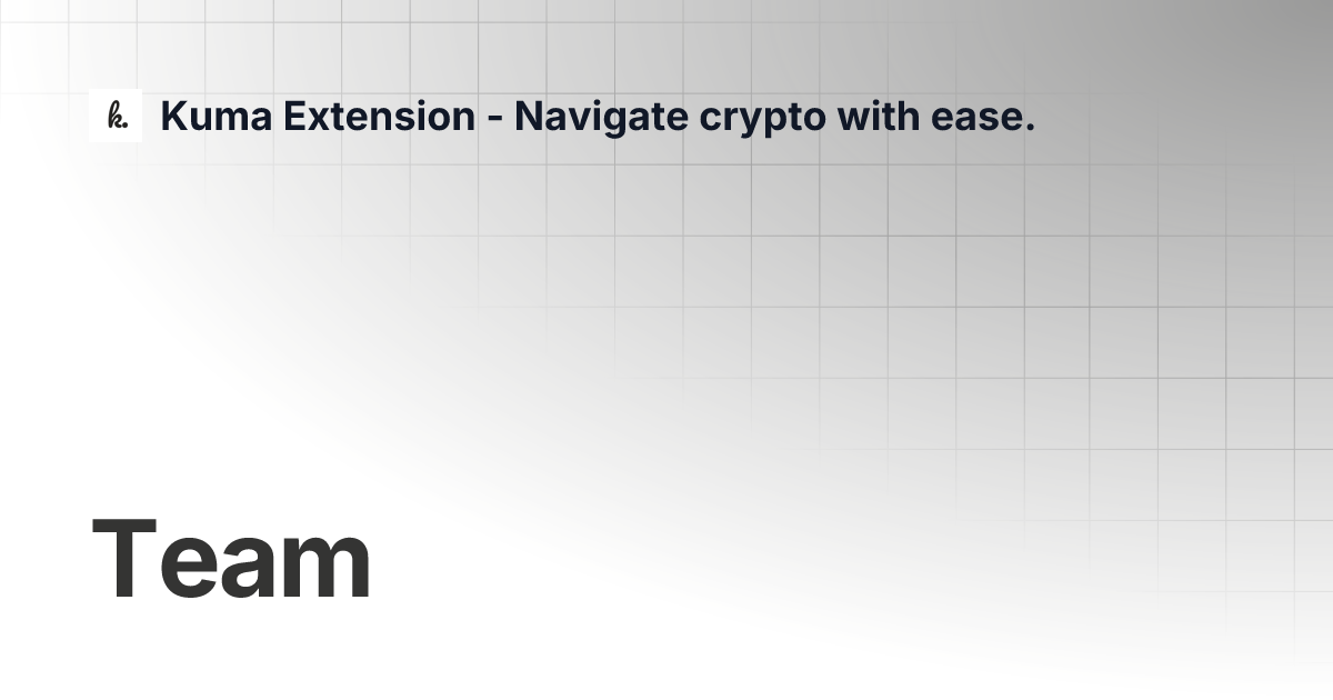 Team | Kuma Extension - Navigate crypto with ease.